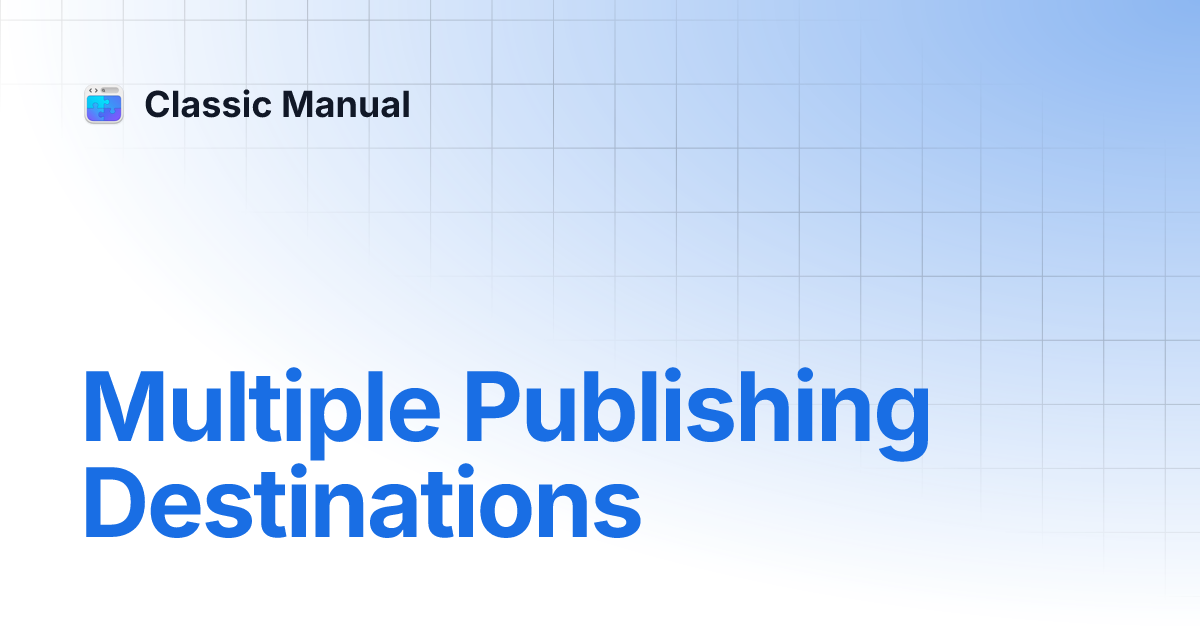 Multiple Publishing Destinations Classic Manual
